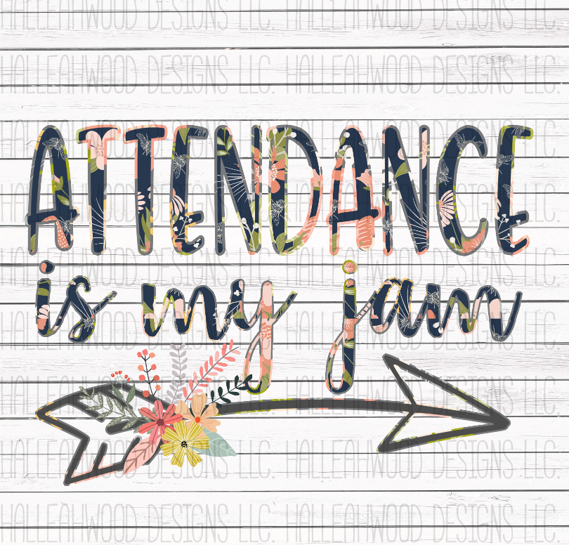 Attendance is my Jam- Floral – Halleahwood