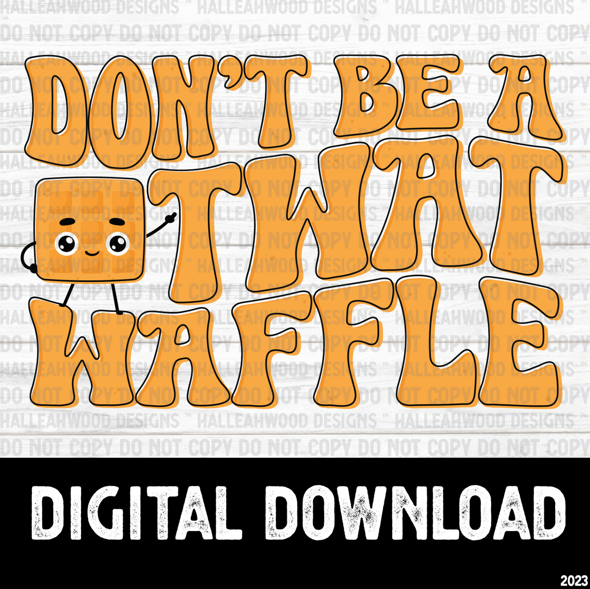 Don't be a Twat Waffle – Halleahwood