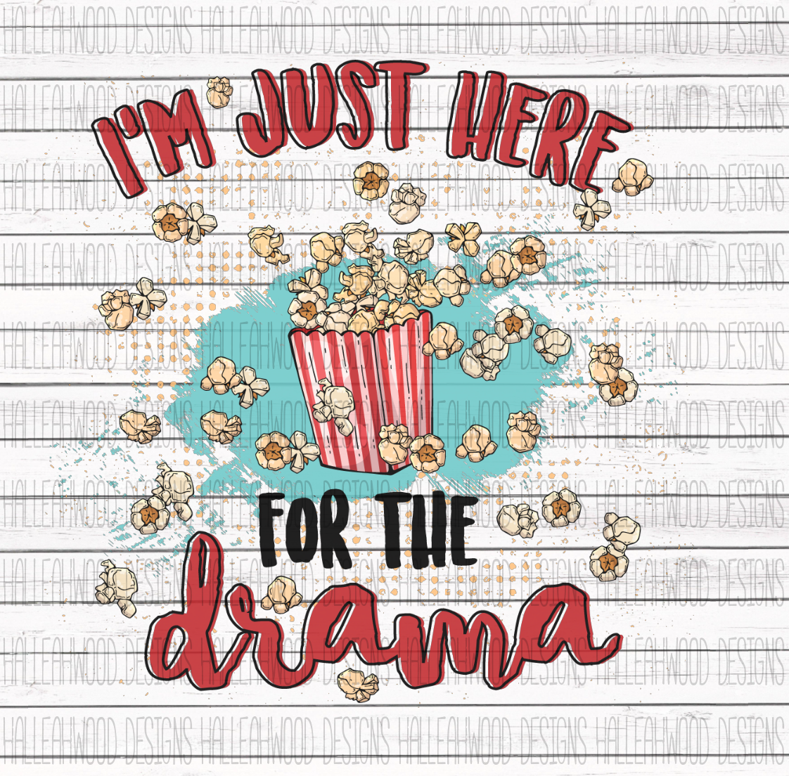 Just here for the Drama- Popcorn – Halleahwood